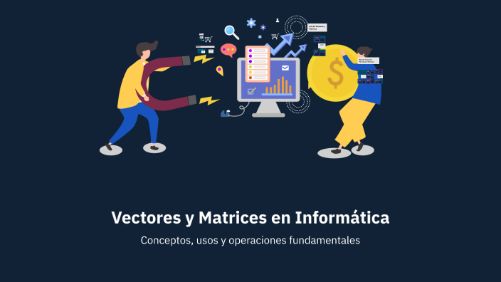 Vectores y Matrices en Informática by Axel Gaona on Prezi