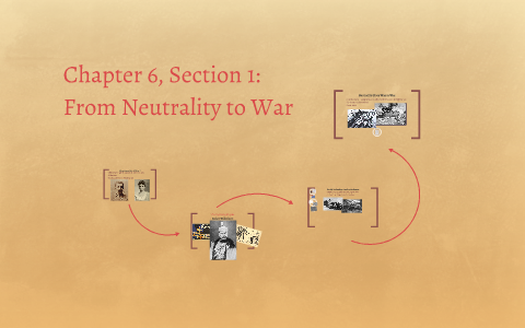 Chapter 6, Section 1: From Neutrality to War by Rebecca Bell on Prezi