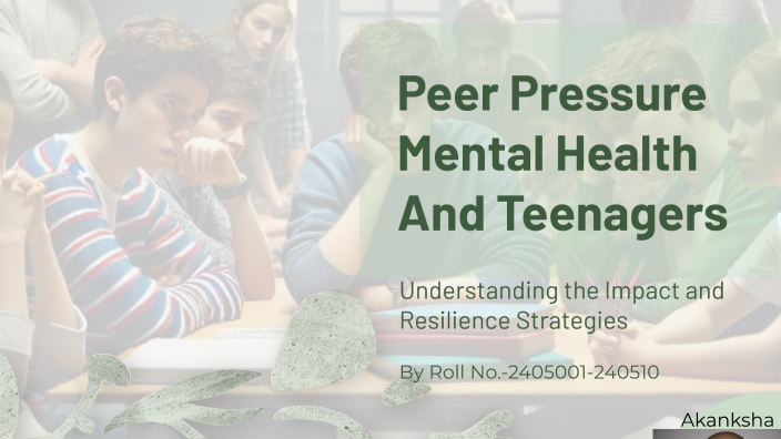 Peer Pressure and Mental Health in Teenagers by Aditya Prasad on Prezi