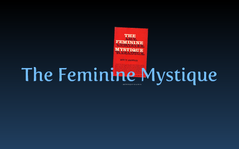 The Feminine Mystique by Molly Foster on Prezi
