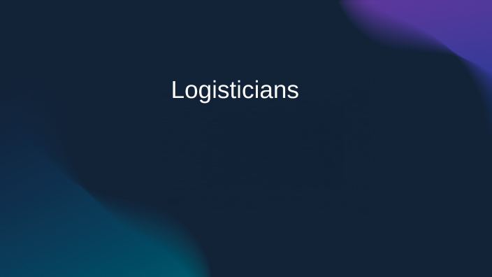 Logisticians by hannah blakely on Prezi