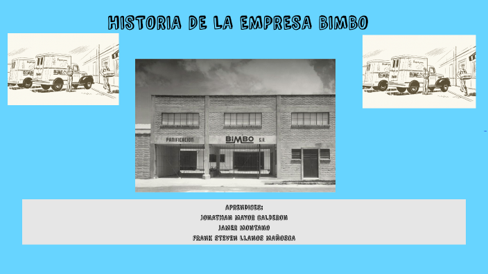 HISTORIA DE LA EMPRESA BIMBO by Steven Llanos on Prezi