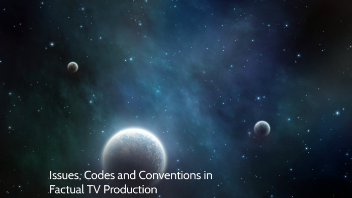 Issues, Codes and Conventions in Factual TV by Liam O'Neill on Prezi