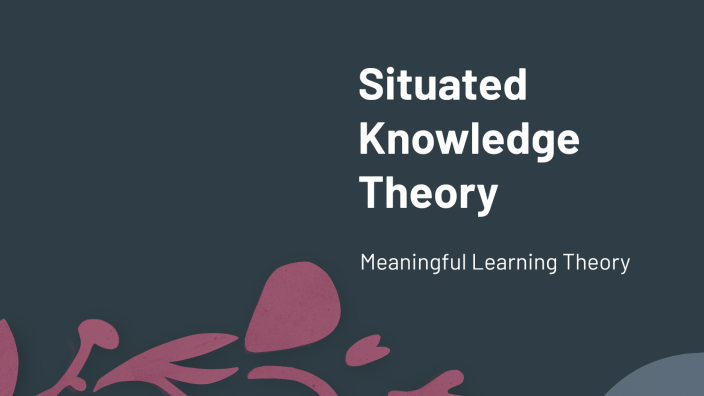 Situated Knowledge Theory by Laura Valernzuela Camacho on Prezi