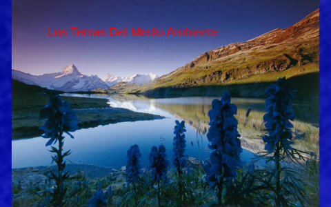 Los Temas del Medio Ambiente by Ryan Grady on Prezi