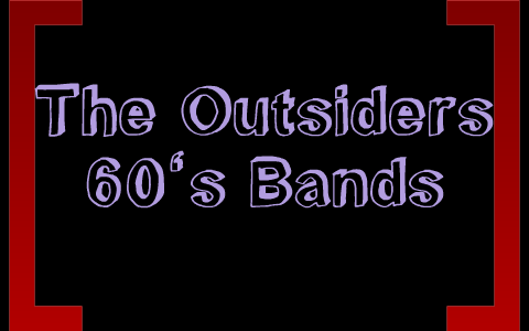 Realistic Fiction: The Outsiders. 1960 Bands by McKartney Harvill on Prezi