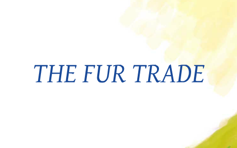 Fur Trade: Grade 5 Unit by Jared Loewen on Prezi