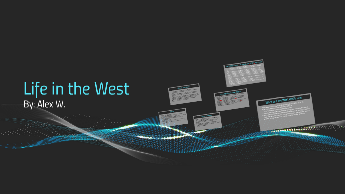 Life in the West by Alex Wilber on Prezi