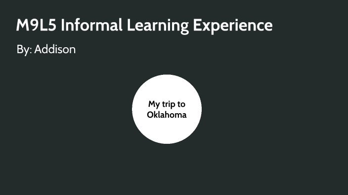 M9L5 Informal Learning Experience by Addison Woods on Prezi