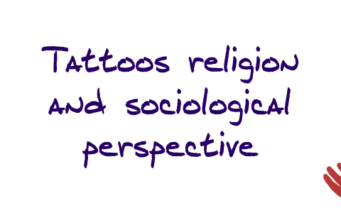 Tattoos religion and sociological perspective by Farhana Shahid on Prezi