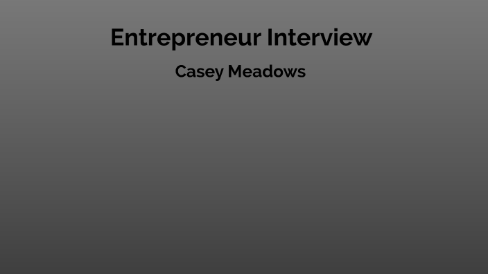 Interview: Casey Meadows by Casey Meadows on Prezi