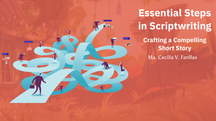 Essential Steps in Scriptwriting by Ma Cecilia Villasenor on Prezi