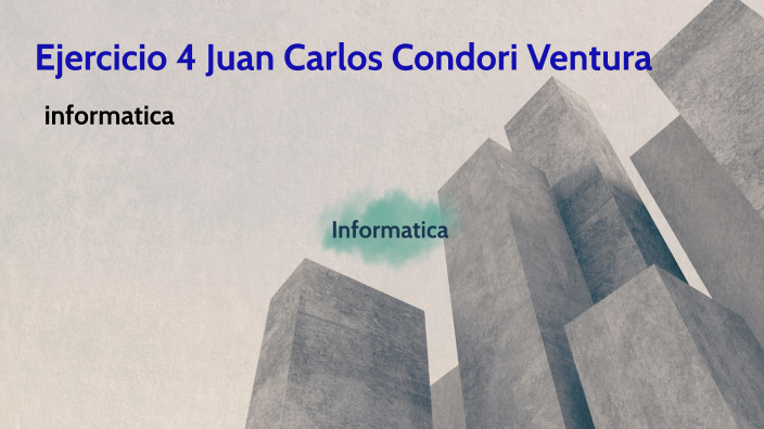 EJERCICIO 4 JUAN CARLOS CONDORI VENTURA by JUAN CARLOS CONDORI VENTURA on Prezi