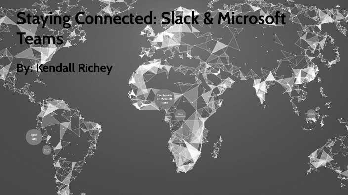 Staying Connected: Slack and Microsoft Teams by Kendall Richey on Prezi