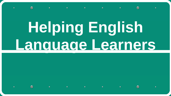 Helping English Language Learners by on Prezi