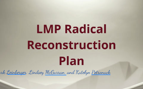 LMP Radical Reconstruction Plan that WILL work by Katelyn Petro on Prezi