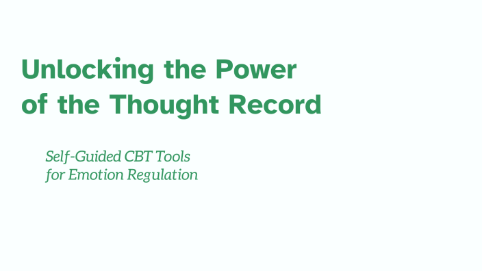 Unlocking the Power of the Thought Record by Annie Brebner on Prezi