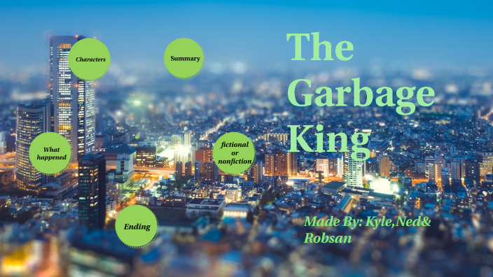 The Garbage King by Kyle Sabillaga on Prezi