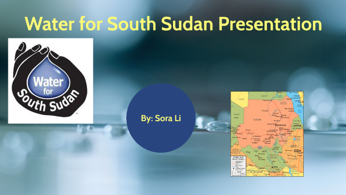 Water for South Sudan Charity by Sora Li on Prezi