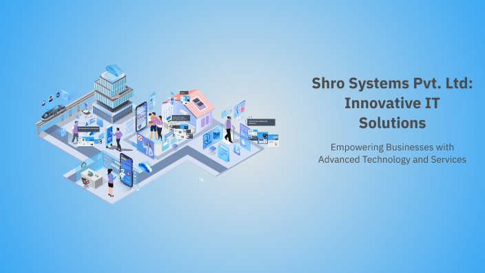 Shro Systems Pvt. Ltd: Innovative IT Solutions by Dhwani Shrotriya on Prezi