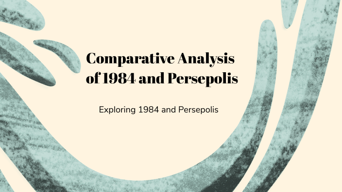 Comparative Analysis of 1984 and Persepolis by Himanshu Basu on Prezi