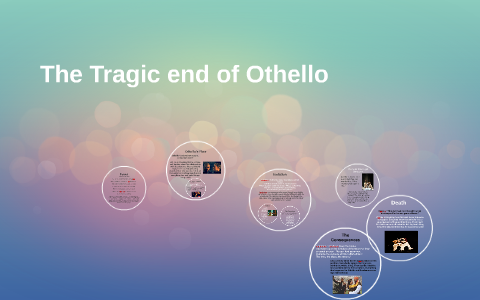 The tragic end of Othello by taylor henning on Prezi