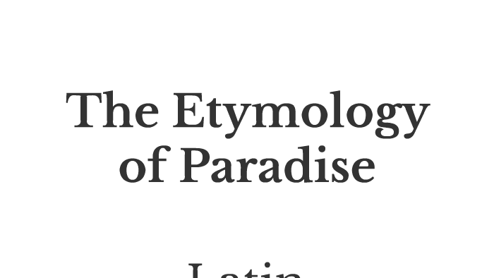 The Etymology of 'Paradise' by Jordan Kobbervig on Prezi