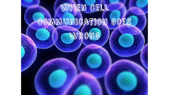 When Cell Communication Goes Wrong by amelia obencain on Prezi