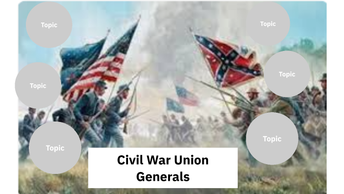 Civil War Union Generals by Maci Klopfenstein on Prezi