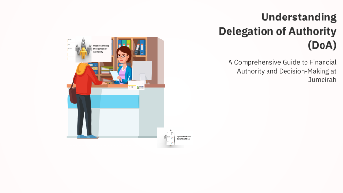 Understanding Delegation of Authority (DoA) by Tanveer Ejaz on Prezi