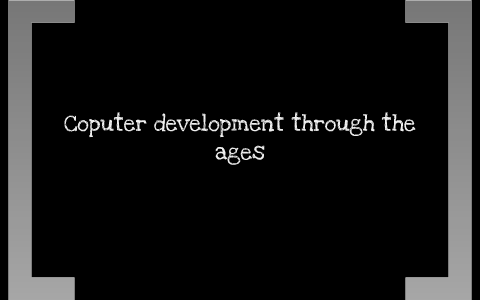 Computer developement through the ages by Imogen Walsh on Prezi