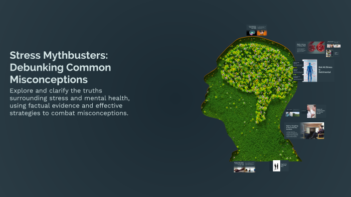 Stress Mythbusters: Debunking Common Misconceptions by Diego on Prezi