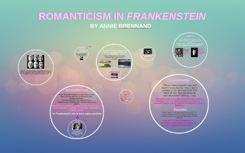 ROMANTICISM IN FRANKENSTEIN by Annie B on Prezi