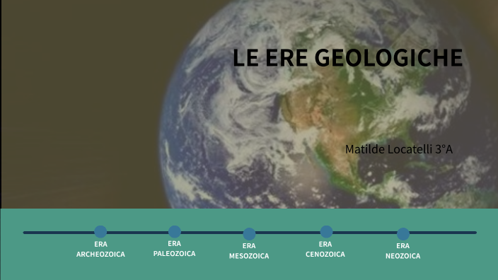 LE ERE GEOLOGICHE by matilde locatelli on Prezi