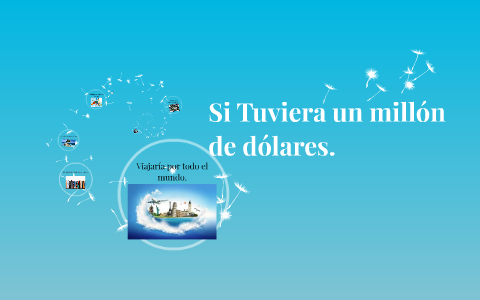 Si Tuviera un millón de dólares. by Rubby Simite on Prezi