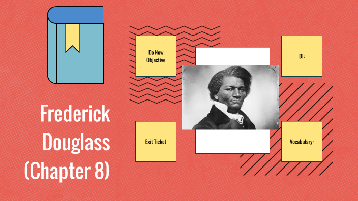 Frederick Douglass(Chapter 8) by Tauheed Alim on Prezi