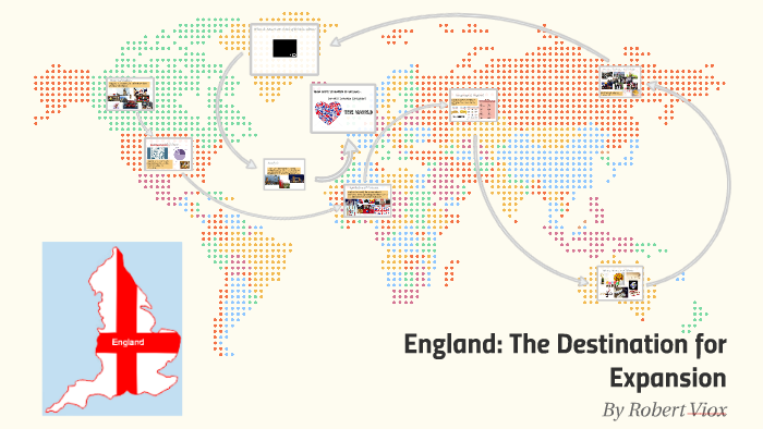 England: The Destination for Expansion by Robert Viox on Prezi
