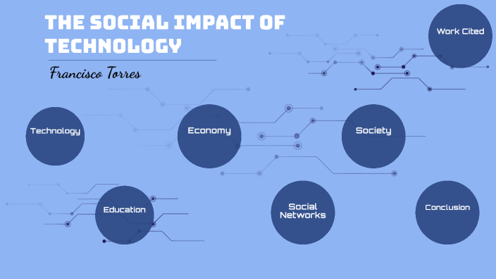 The Social Impact of Technology by Francisco Torres on Prezi
