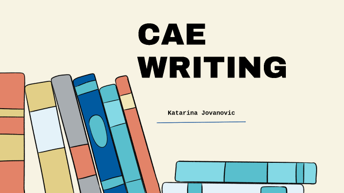 CAE WRITING by Teodora Nikolic on Prezi