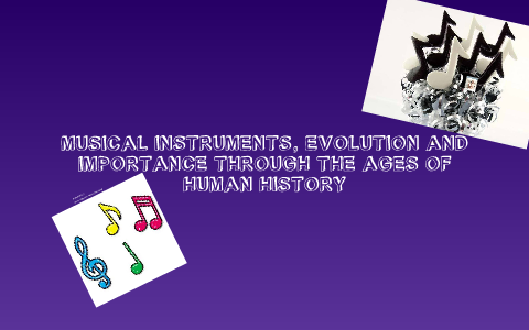 MUSICAL INSTRUMENTS, EVOLUTION AND IMPORTANCE THROUGH THE AGES OF HUMAN ...