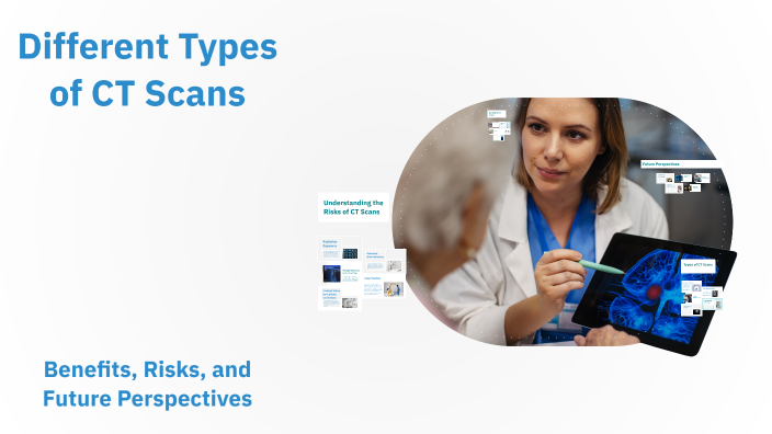Different Types of CT Scans by نگین خاکدان نیا on Prezi