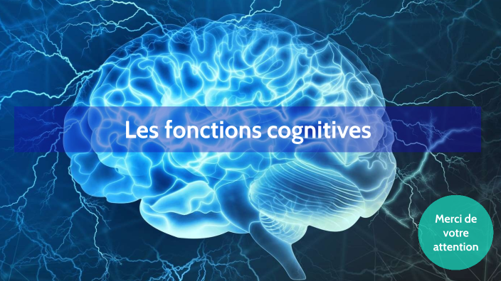 LES FONCTIONS COGNITIVES by nhari azzeddine on Prezi