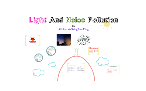 Light And Noise Pollution by Ashlee Washington-King on Prezi
