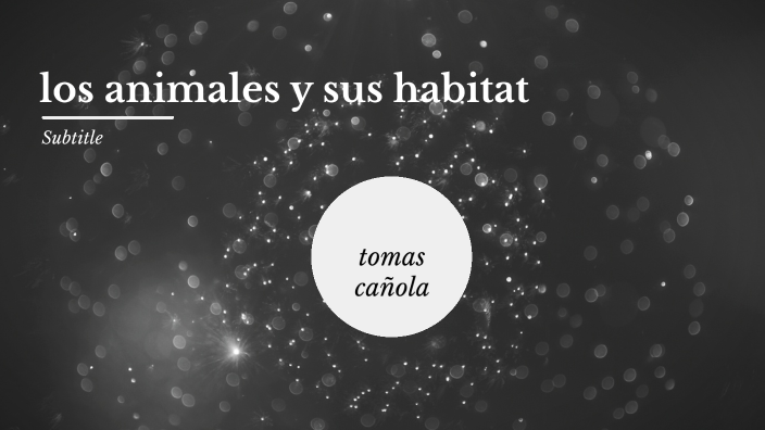 los animales y sus habitat by tomas cañola on Prezi