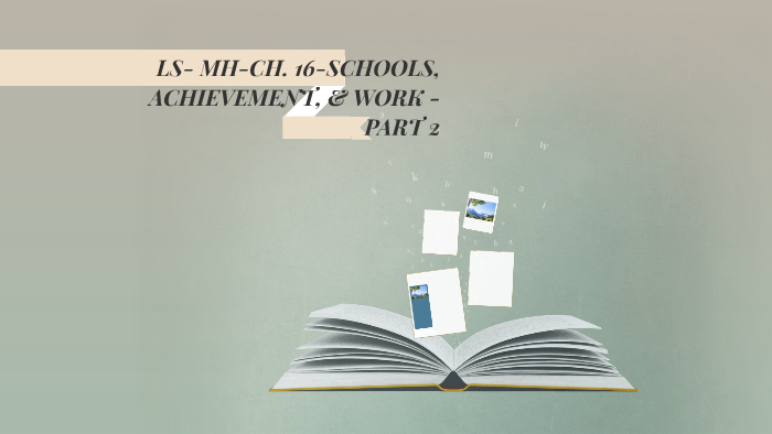 LS- MH- F16-CH. 16-SCHOOLS, ACHIEVEMENT, AND WORK - PART 2 by Linda Olson