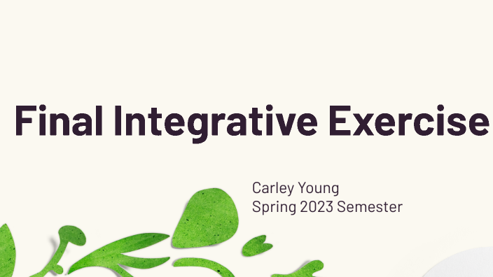 Final Integrative Exercise by Carley Young on Prezi