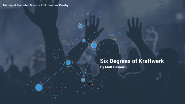 Six Degrees of Kraftwerk by Matt Besonen on Prezi