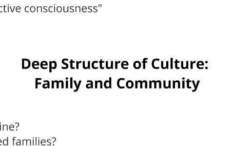 Deep Structure of Culture: Family and Community by Jessica Rolston on Prezi