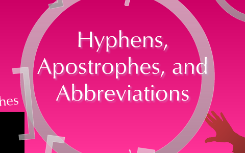Hyphens, Apostrophes, and Abbreviations!! by Allison Crossman on Prezi