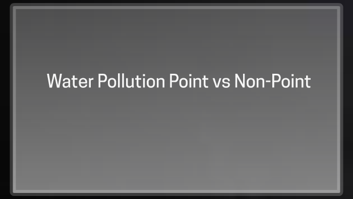 Water Pollution Point vs Non-Point by brett kiraly on Prezi